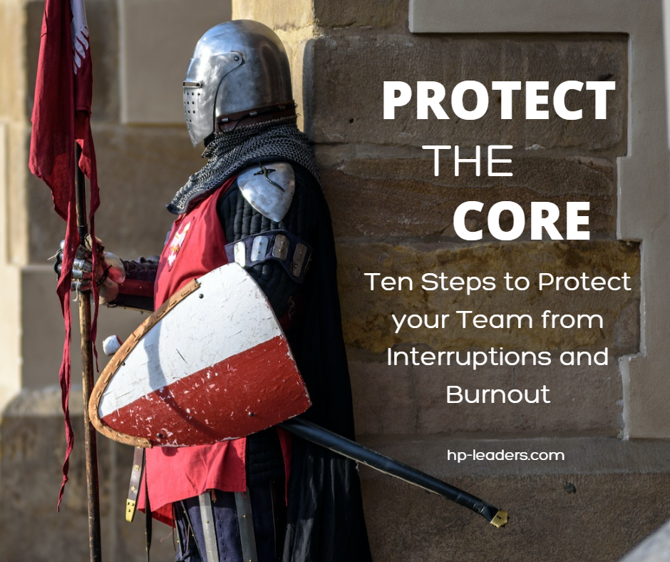 Protect the Core – 10 Steps to Protect your Team from Interruptions and ...